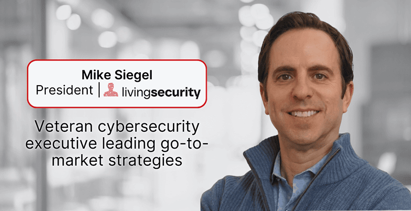Press - Living Security Accelerates Growth, Appointing Mike Siegel as ...
