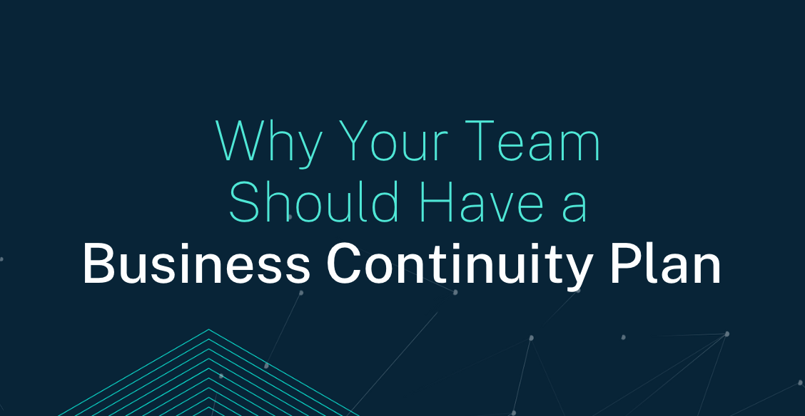 Why Your Team Should Have A Business Continuity Plan